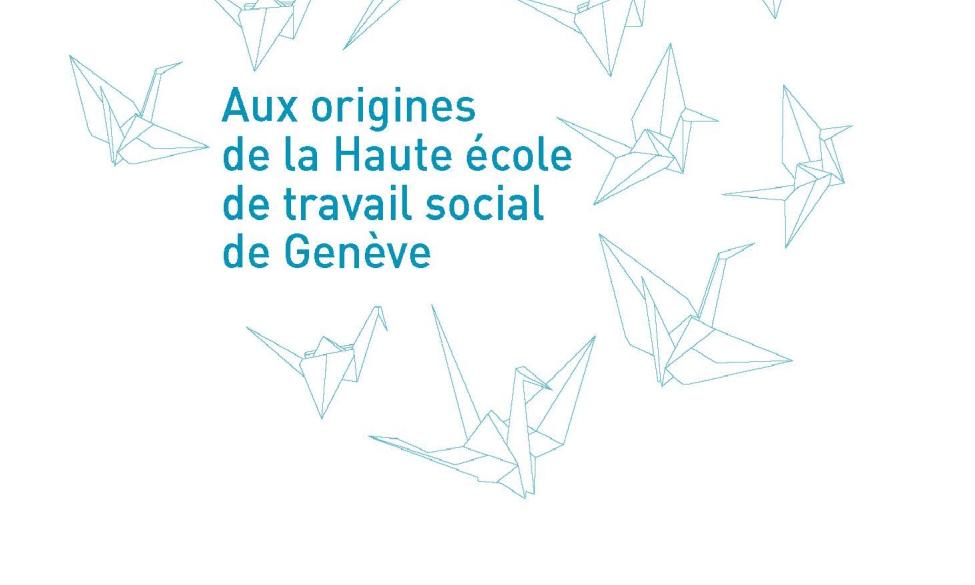 Aux Origines de la Haute école de travail social | HETS-Genève Aux Origines de la Haute école de travail social | HETS-Genève